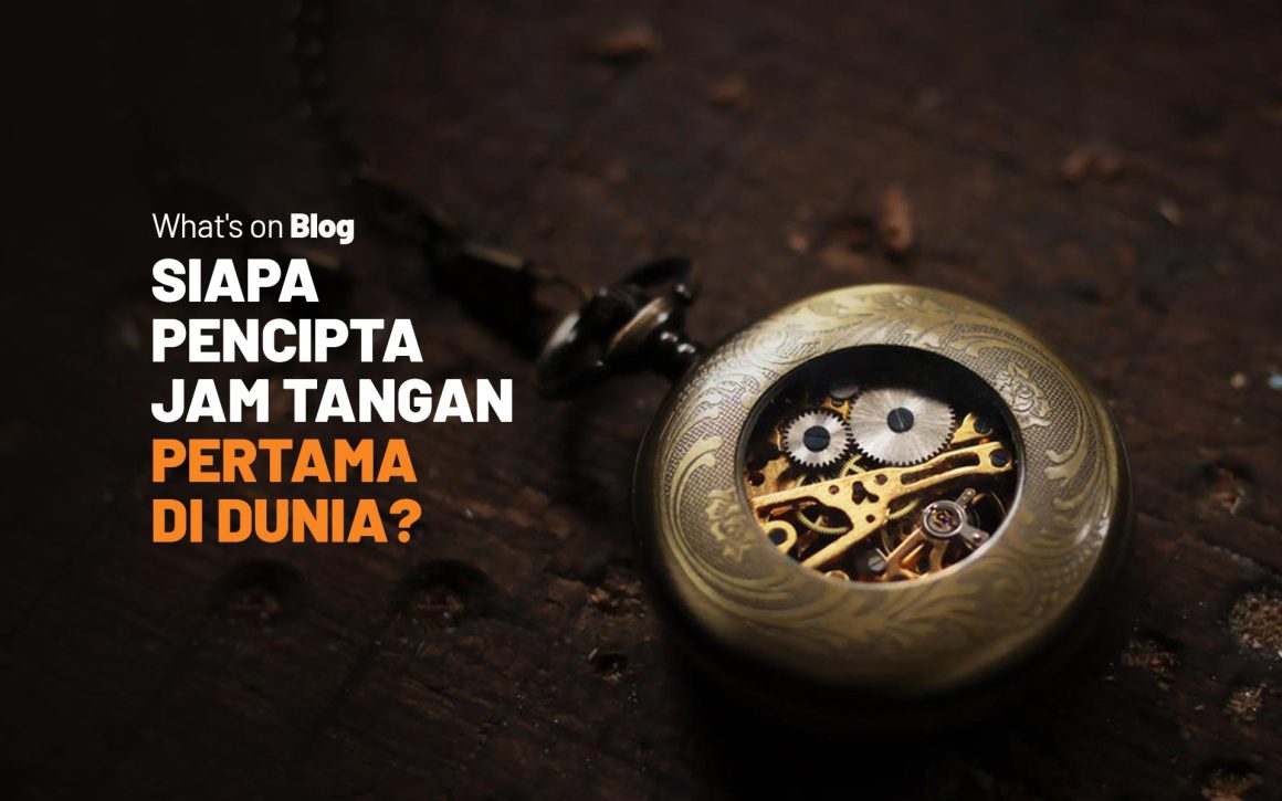 Sejarah Penemu Jam Tangan Pertama di Dunia! - Blog Jamtangan.com