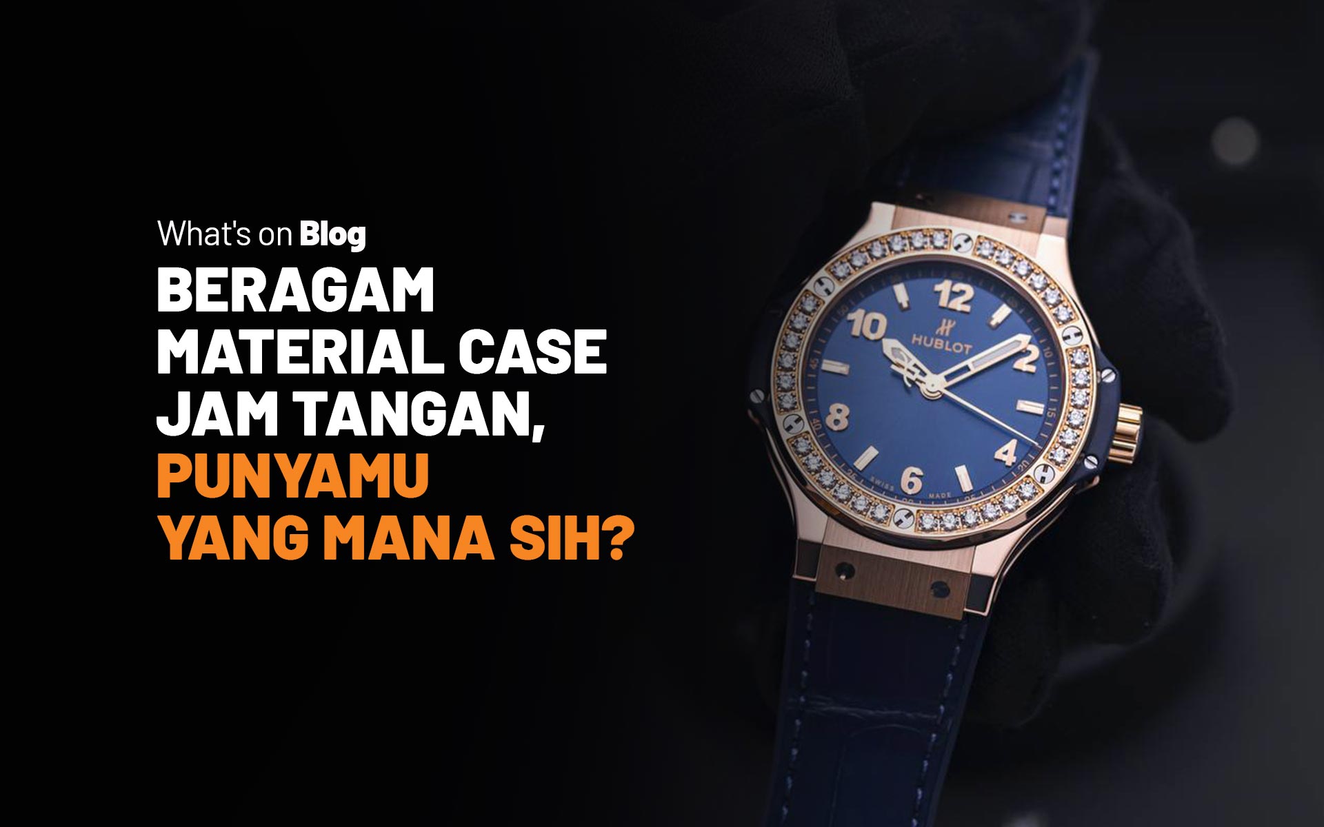 6 Material Case Jam Tangan yang Harus Kamu Tahu - Blog Jamtangan.com