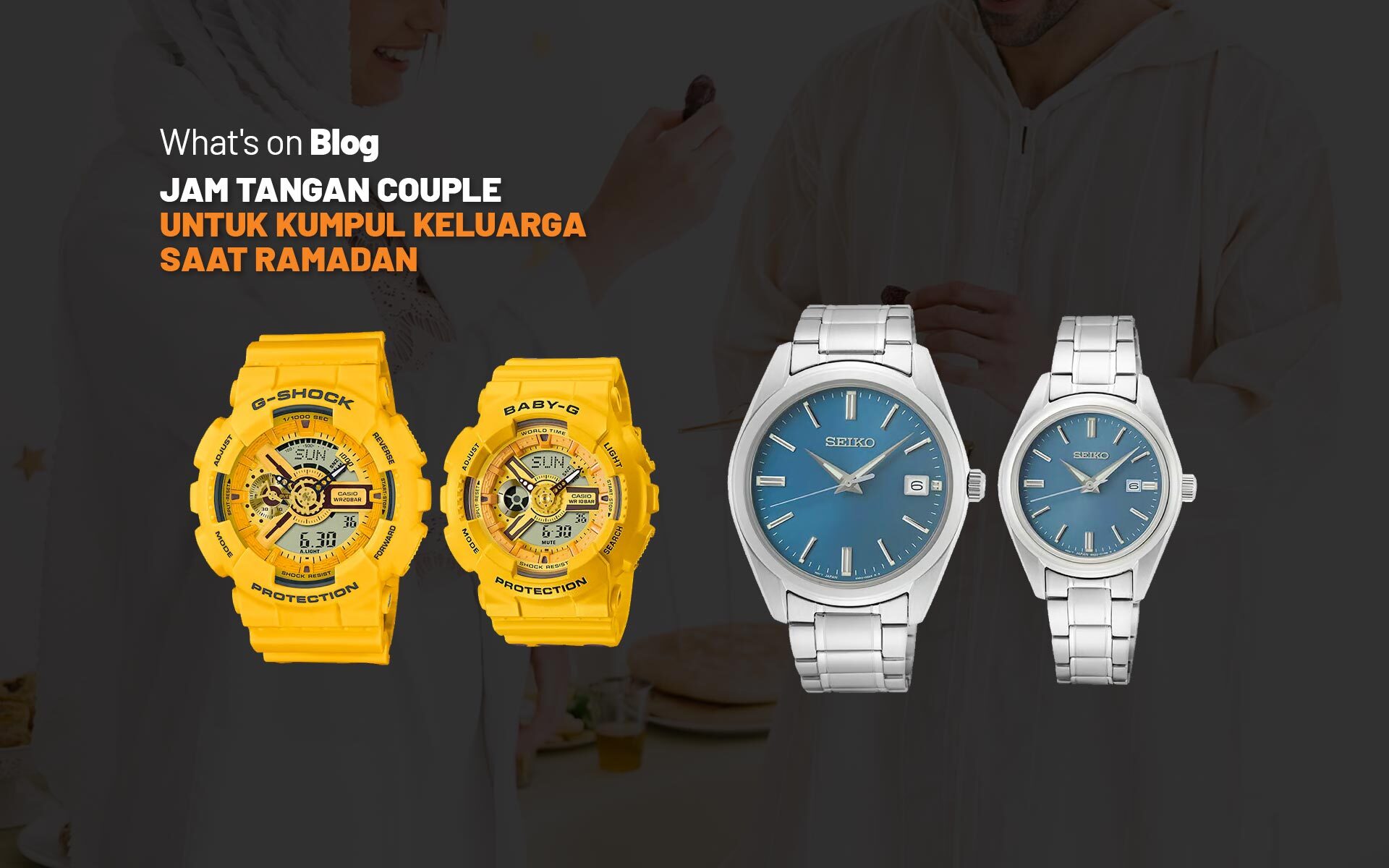 Jam Tangan Couple untuk kumpul Keluarga Saat Ramadhan - Blog Jamtangan.com
