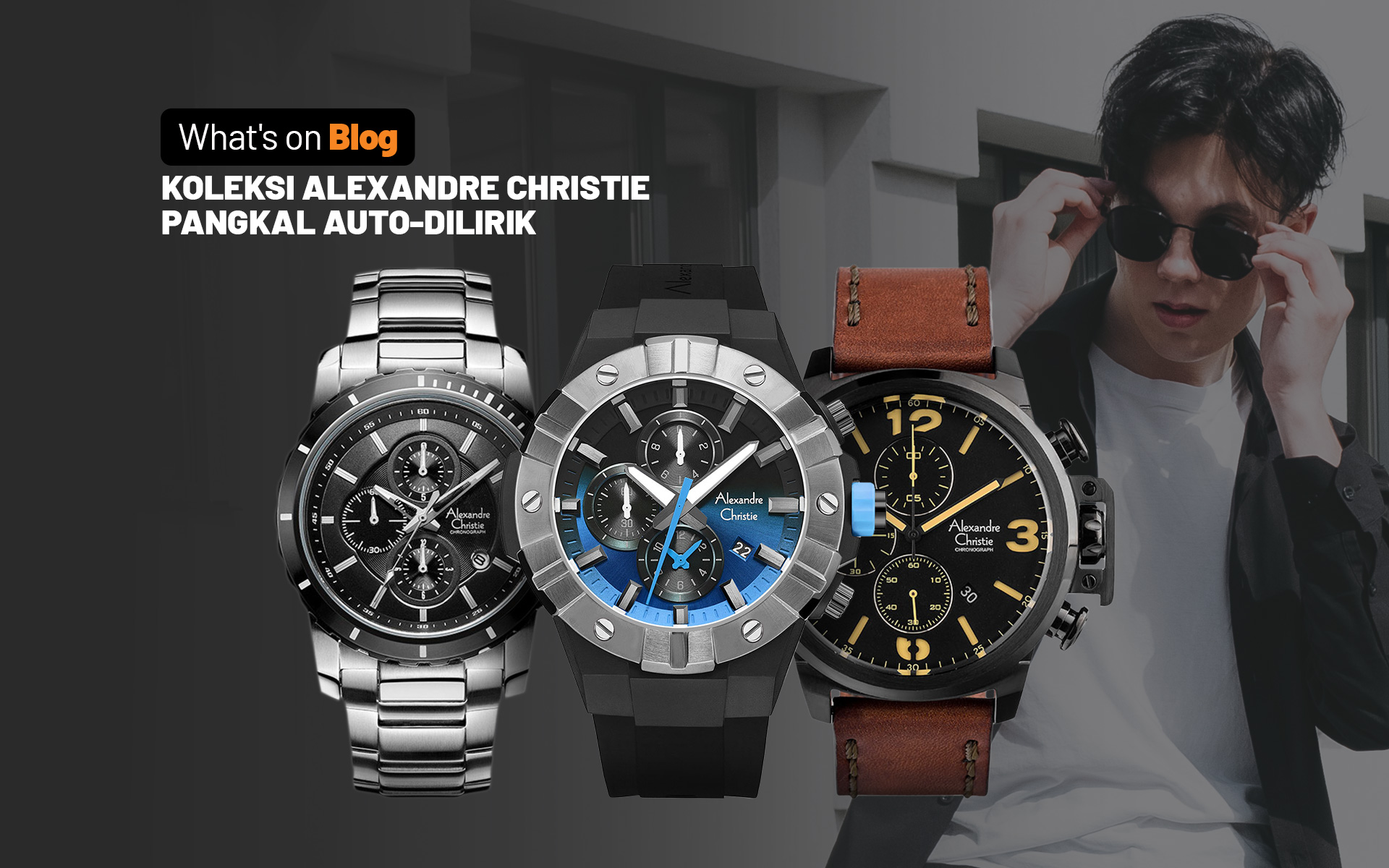 Penampilanmu Auto-Upgrade Berkat Koleksi Jam Tangan Alexandre Christie ...