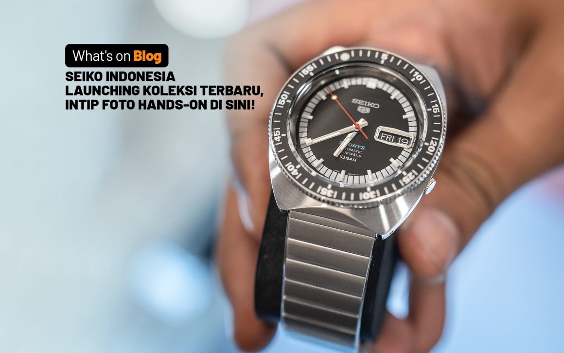 Seiko Indonesia Launching Koleksi Terbaru, Intip Foto Hands-On di Sini ...