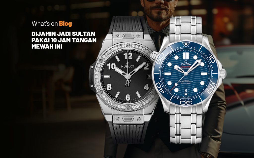 Siap Jadi Sultan dengan 10 Jam Tangan Mewah Ini - Blog Jamtangan.com